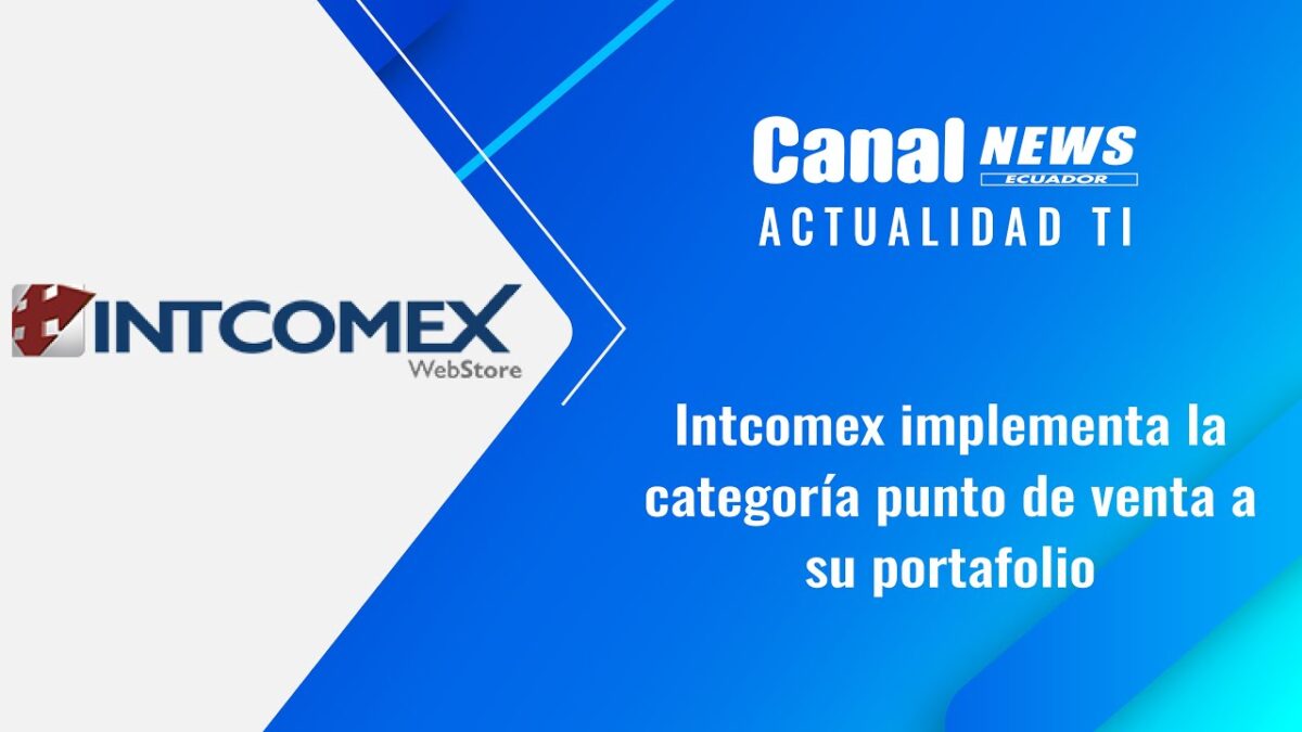 Intcomex fortalece su portafolio con la línea de punto de venta ...